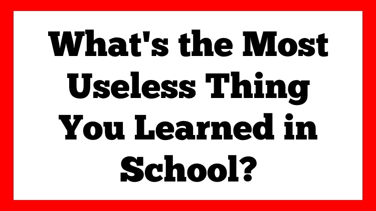 13 People Share the Most Useless Pieces of Information They Learned in ...