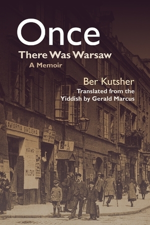 Review Once There Was Warsaw by Ber Kutsher, transl. Gerald Marcus | In ...