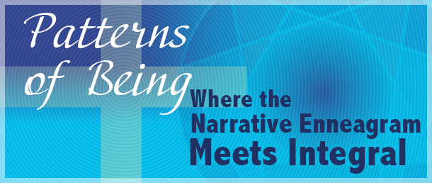 Patterns of Being: Where the Narrative Enneagram Meets Integral