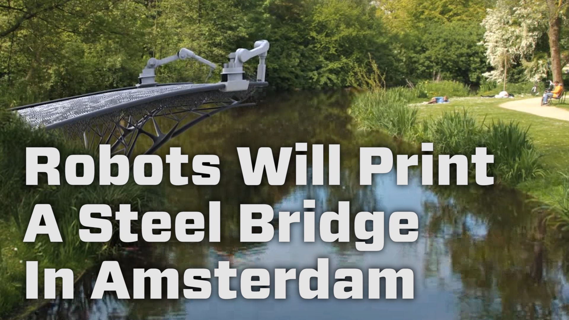 Robots Will Print A Steel Bridge In Amsterdam | It Is Monday