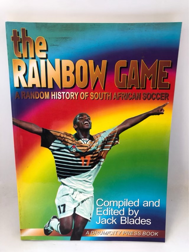 Soccer - The Rainbow Game - Jack Blades,Jim Bailey,Susan Smuts-Steyn was listed for R290.00 on ...