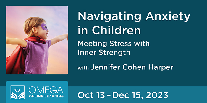 Navigating Anxiety in Children: A Live Online 8-Week Course to Help ...