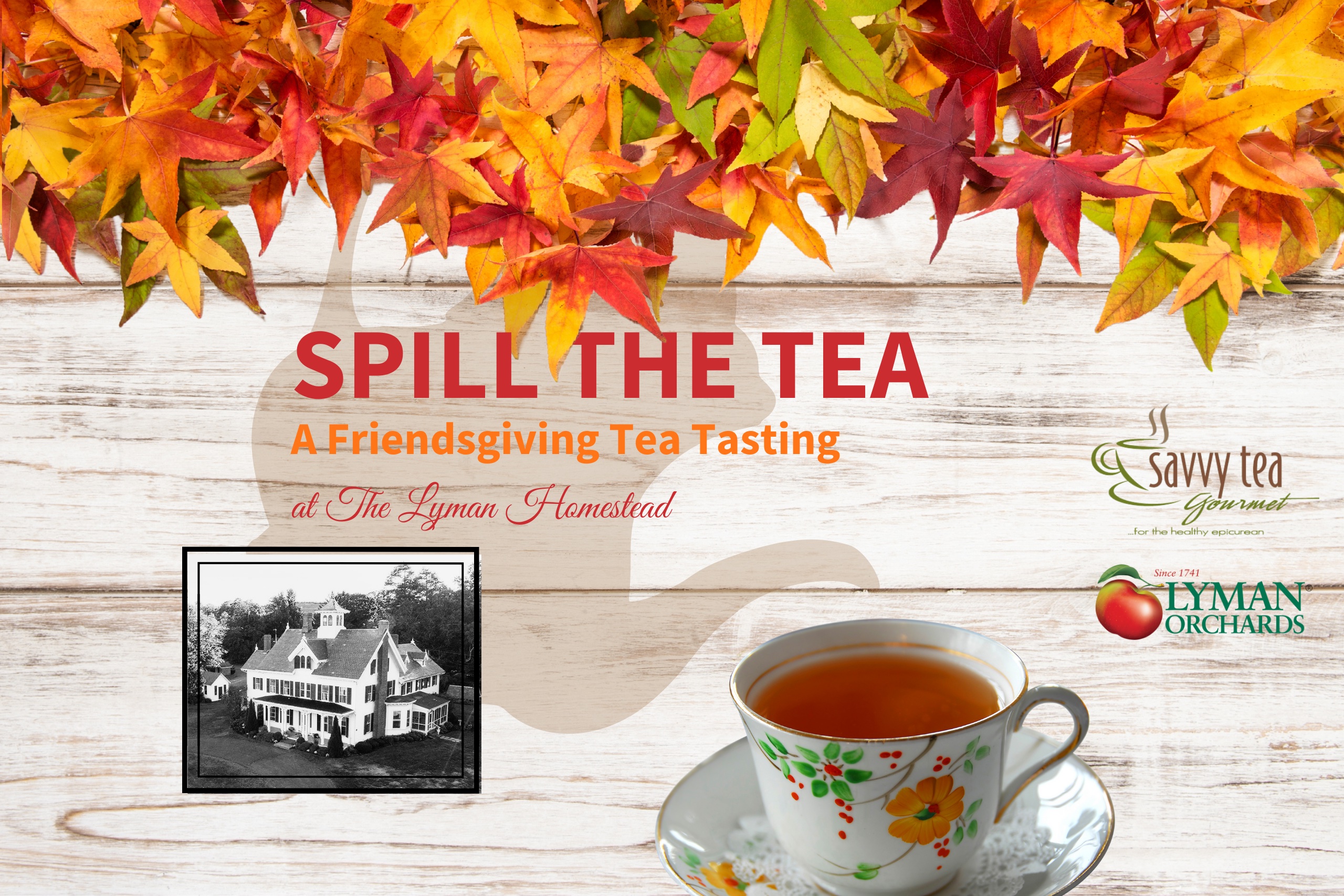 Spill the Tea - A Friendsgiving Tea Tasting at the Lyman Homestead ...