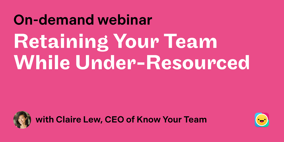 Webinar: Retaining Your Team While Under-Resourced