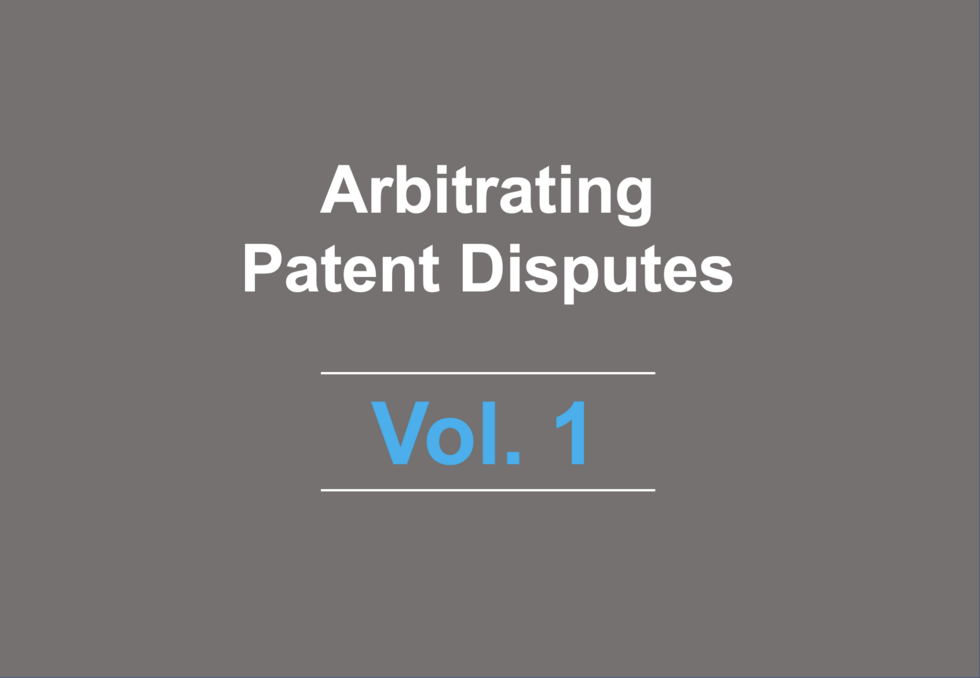 Arbitrating Patent Disputes Vol. 1: Patent Infringement & Validity Are ...