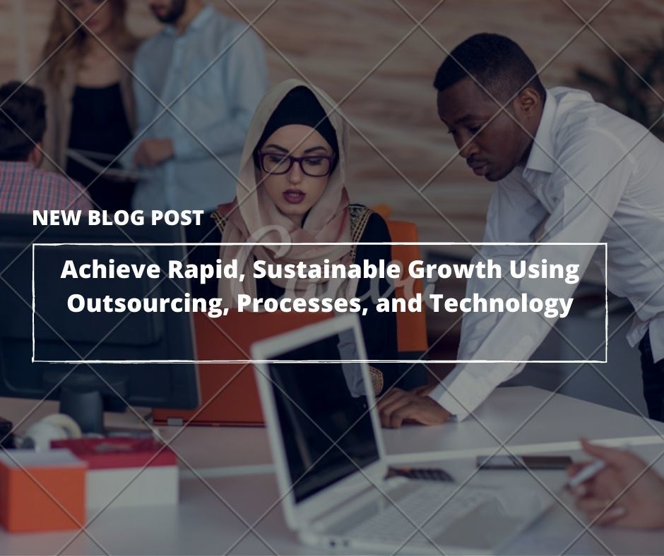 HOW TO ACHIEVE RAPID, SUSTAINABLE GROWTH USING OUTSOURCING, PROCESSES ...