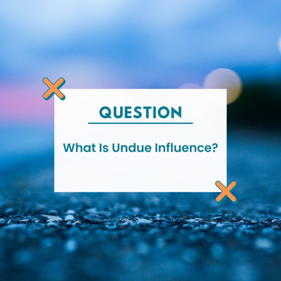 What Is Undue Influence? | The Robinson Advocacy Group Professional ...