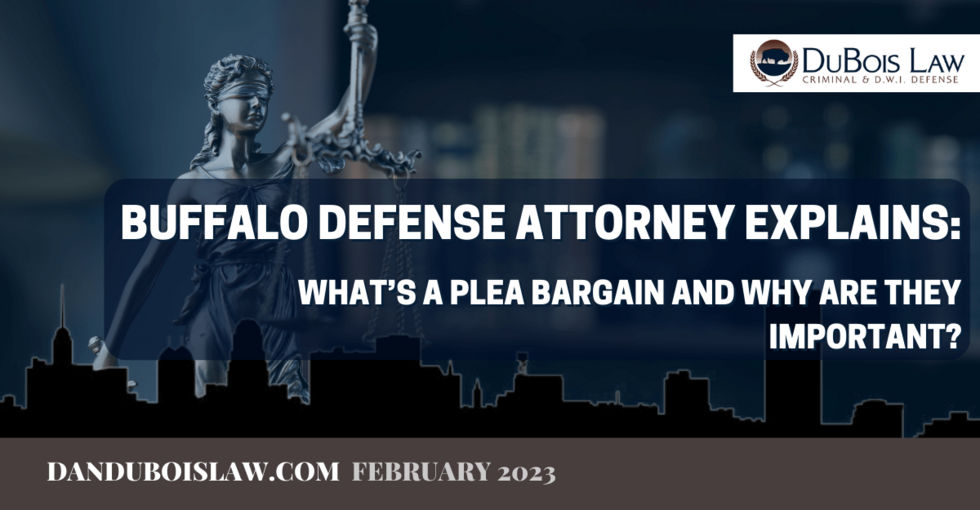 Buffalo Defense Attorney Explains: What’s a Plea Bargain and Why Are ...