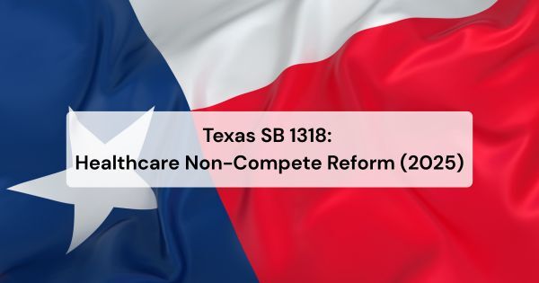 Texas SB 1318 – New Healthcare Non-Compete Law Effective Sept 1 2025 ...