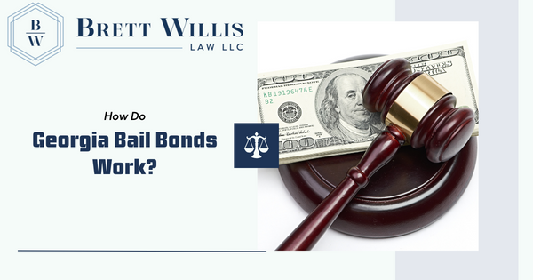 How Do Georgia Bail Bonds Work? | Brett Willis Law LLC