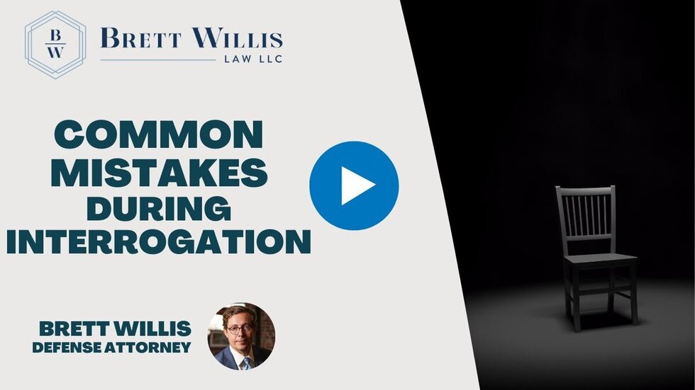 What Are the Common Mistakes People Make While Being Interrogated? | Brett Willis Law LLC