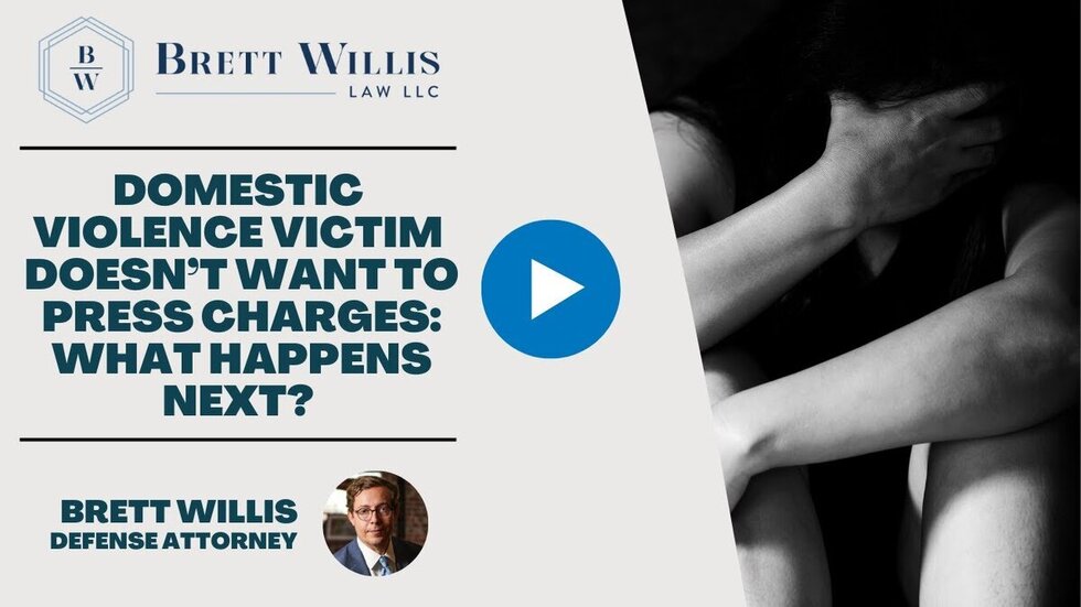 Domestic Violence Victim Doesn’t Want to Press Charges: What Happens Next? | Brett Willis Law LLC