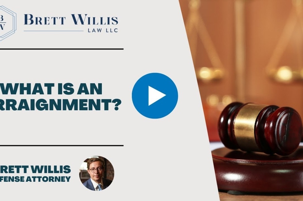 What Is An Arraignment? | Brett Willis Law LLC