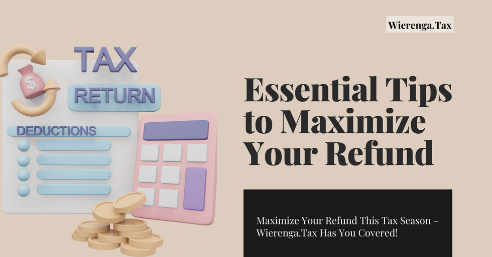 Tax Season 2025: Essential Tips to Maximize Your Refund | Wierenga.Tax