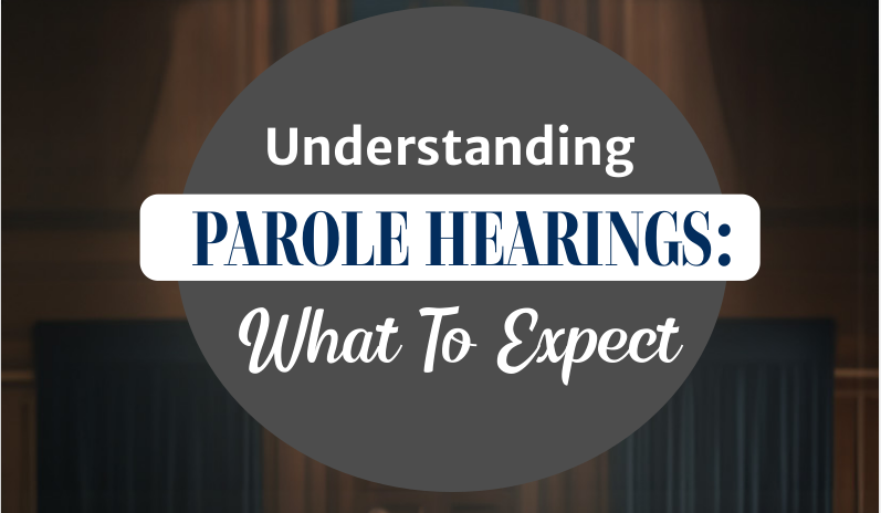 Understanding Parole Hearings: What To Expect | Law Office of Robert M ...