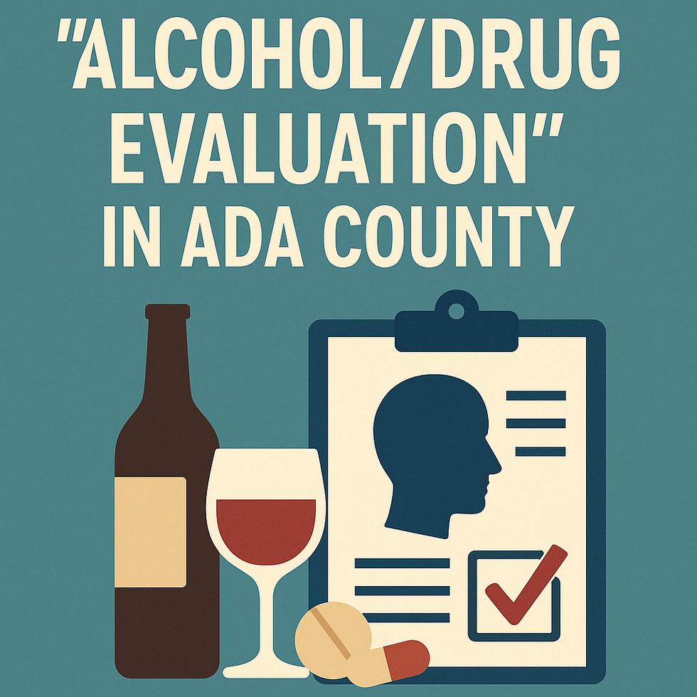 The DUI “Alcohol/Drug Evaluation” in Ada County: What It Is, When It’s ...