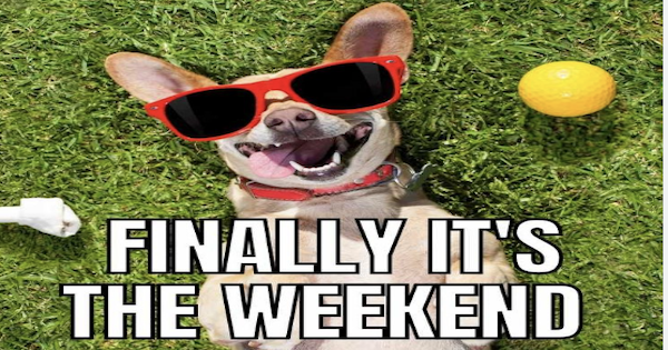 Finally, the Weekend... | Markowitz Law Firm
