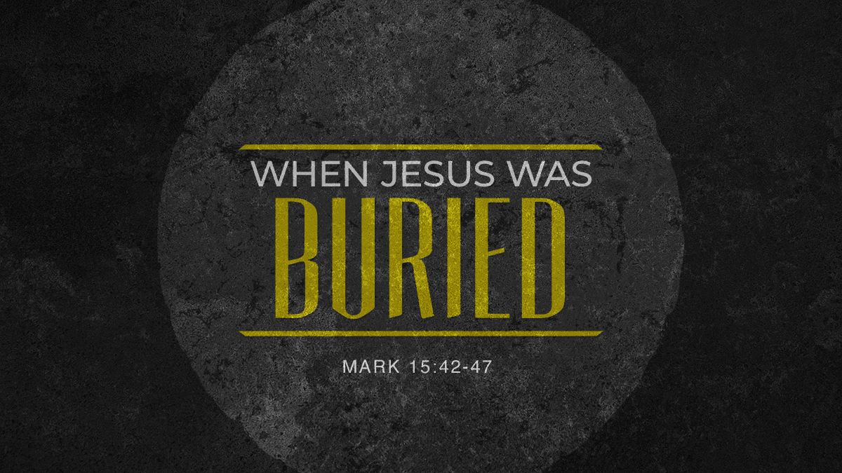 When Jesus was Buried – Cumberland Trace church of Christ