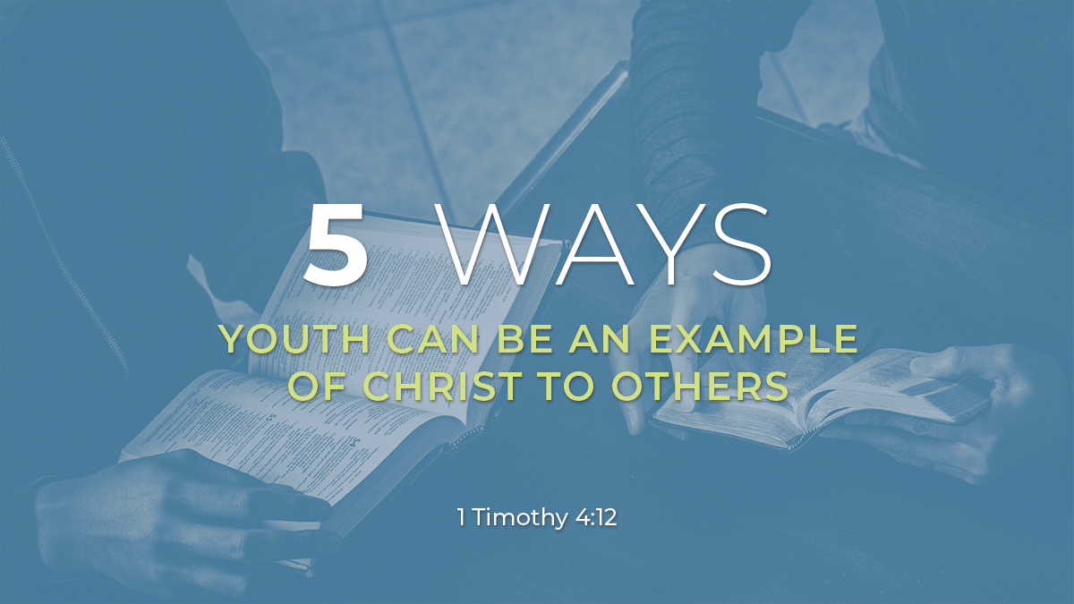 5 Ways Youth Can be an Example to Others – Cumberland Trace church of ...