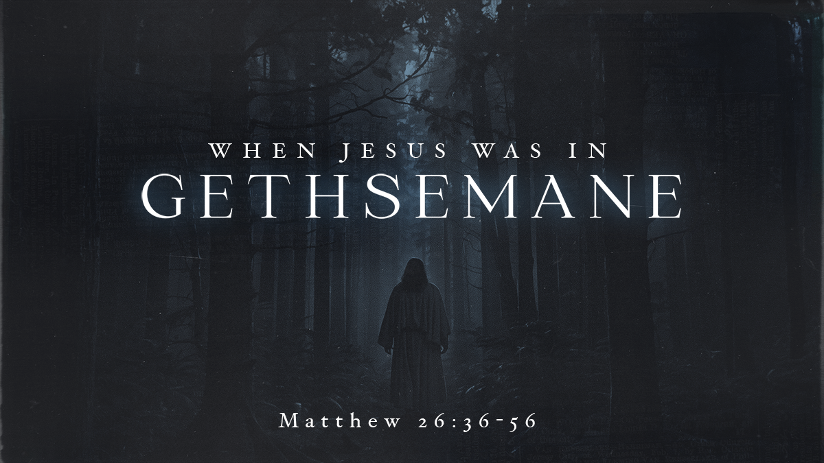 When Jesus Was in Gethsemane – Cumberland Trace church of Christ