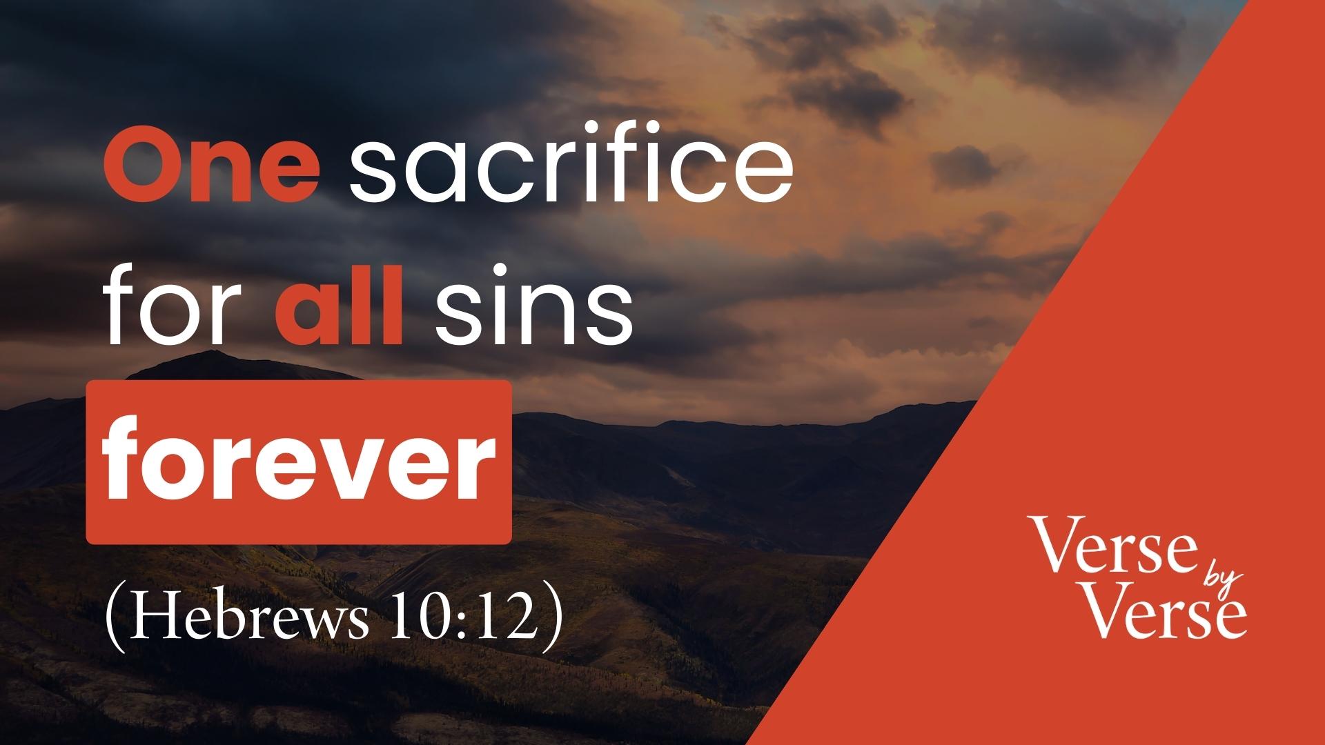 Christ Offered One Sacrifice for Sins Forever (Hebrews 10:12)