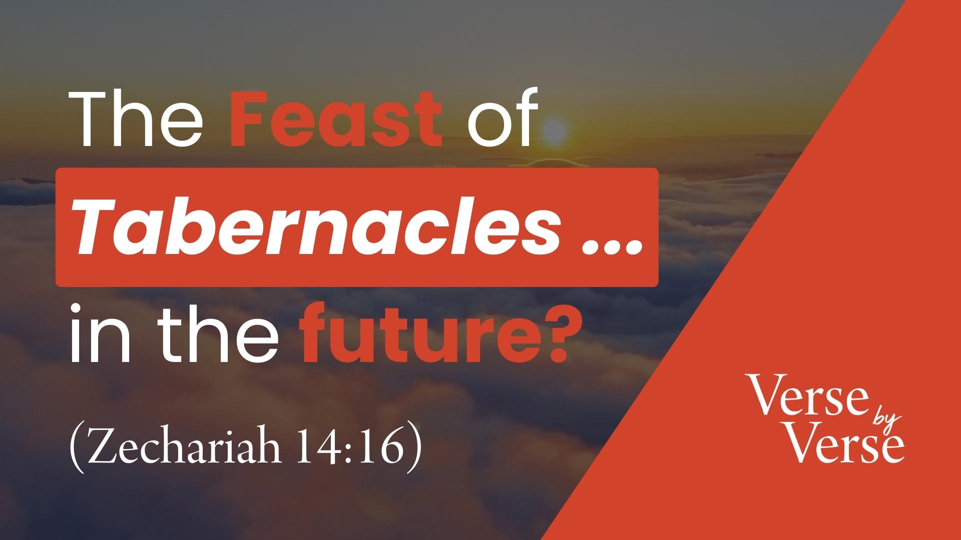 The Future Feast of Tabernacles (Zechariah 14:16)