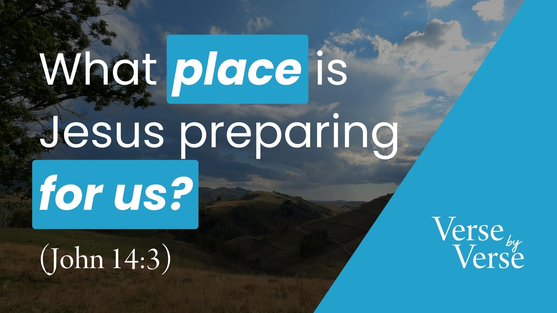 The Place Jesus Is Preparing for Us (John 14:3)