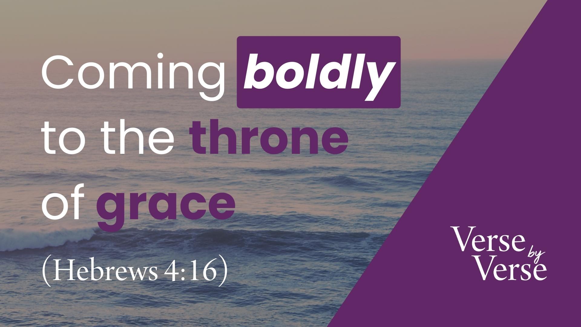 Come Boldly to the Throne of Grace (Hebrews 4:16)