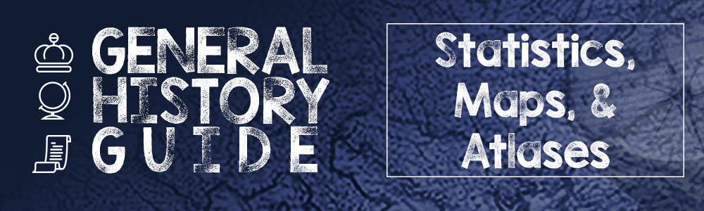 Statistics, Maps & Atlases - General History Guide - FIU Libraries at ...