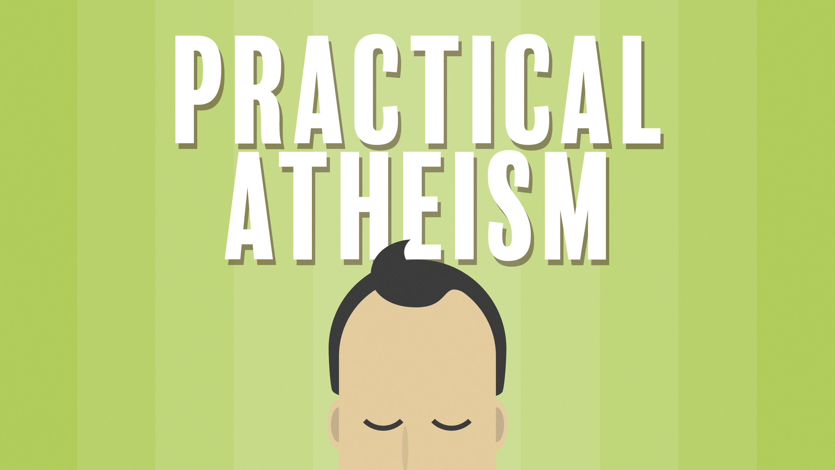 Practical Atheism – Liberty Church of Christ