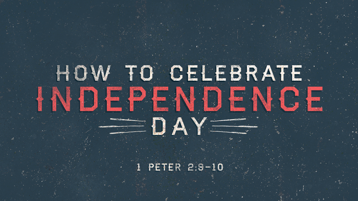 How to Celebrate Independence Day – Liberty Church of Christ