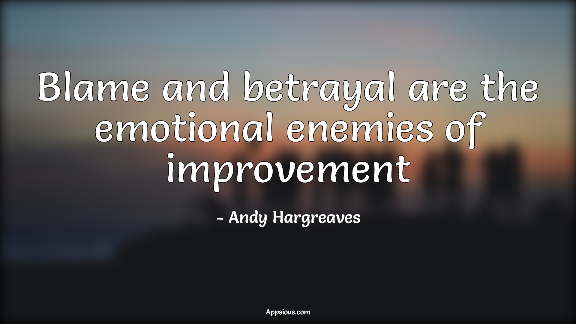 Blame and betrayal are the emotional enemies of improvement - quotewis.com