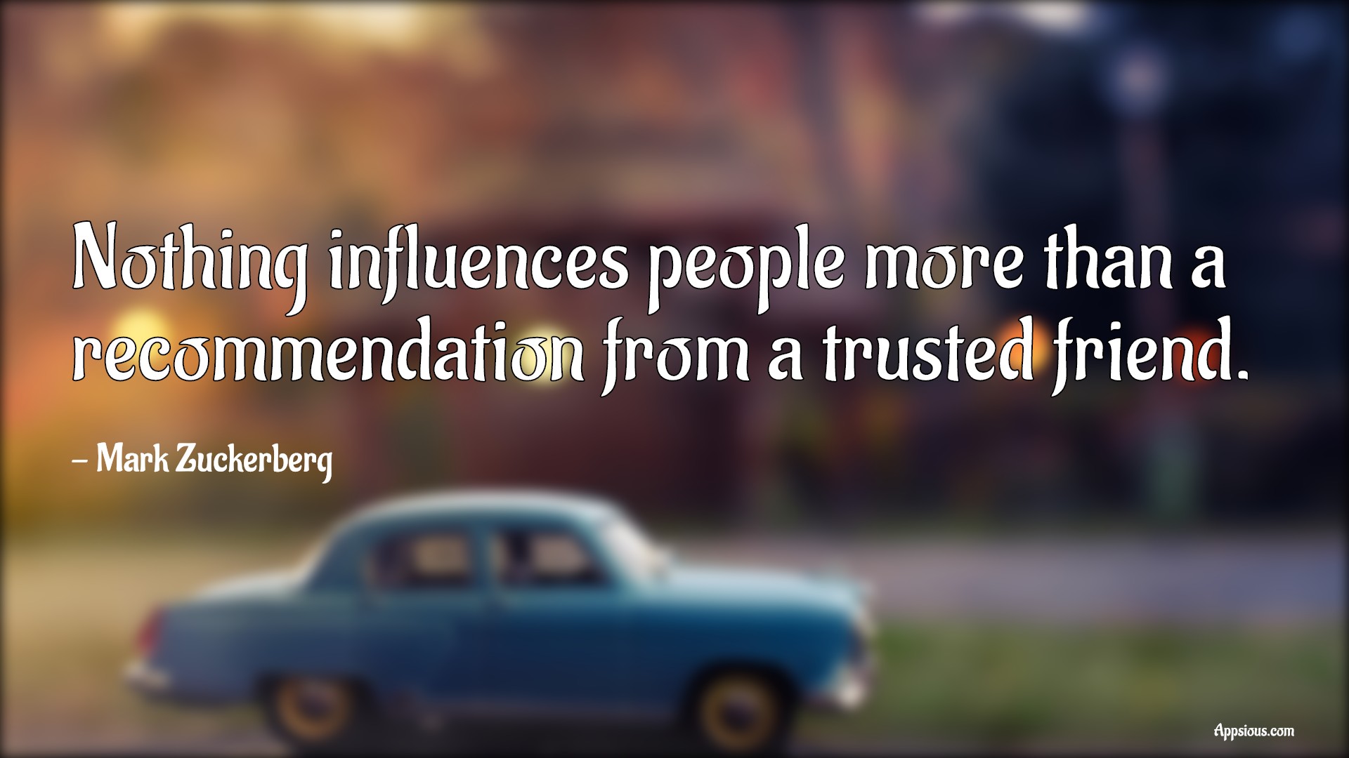 Nothing influences people more than a recommendation from a trusted ...