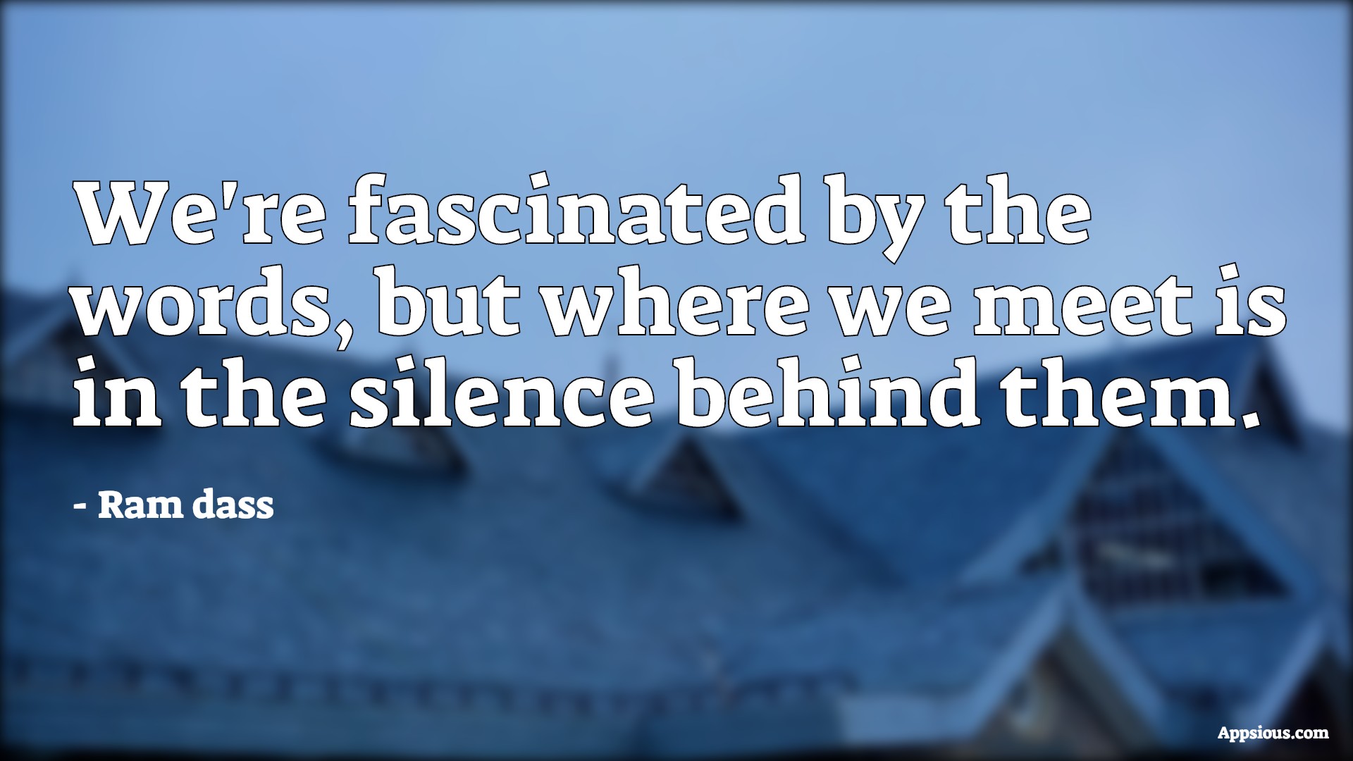 We're fascinated by the words, but where we meet is in the silence ...