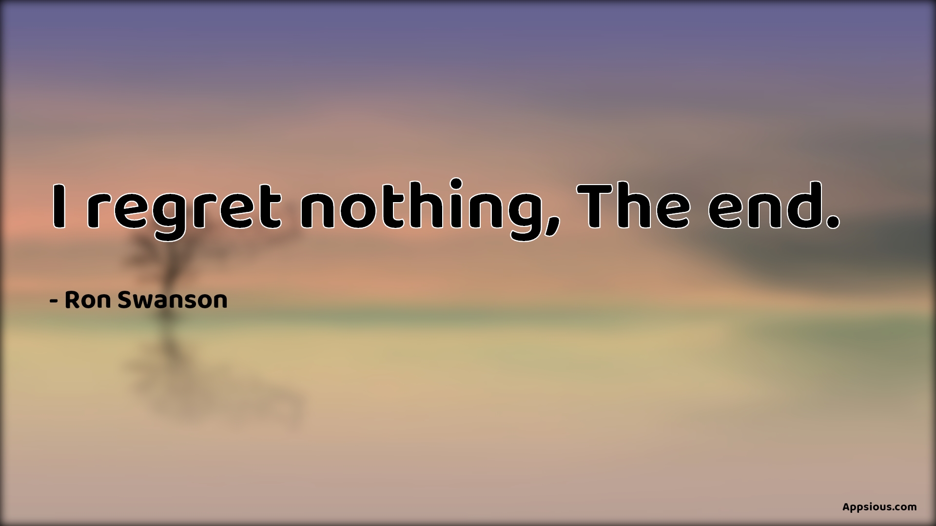 I regret nothing, The end. - quotewis.com