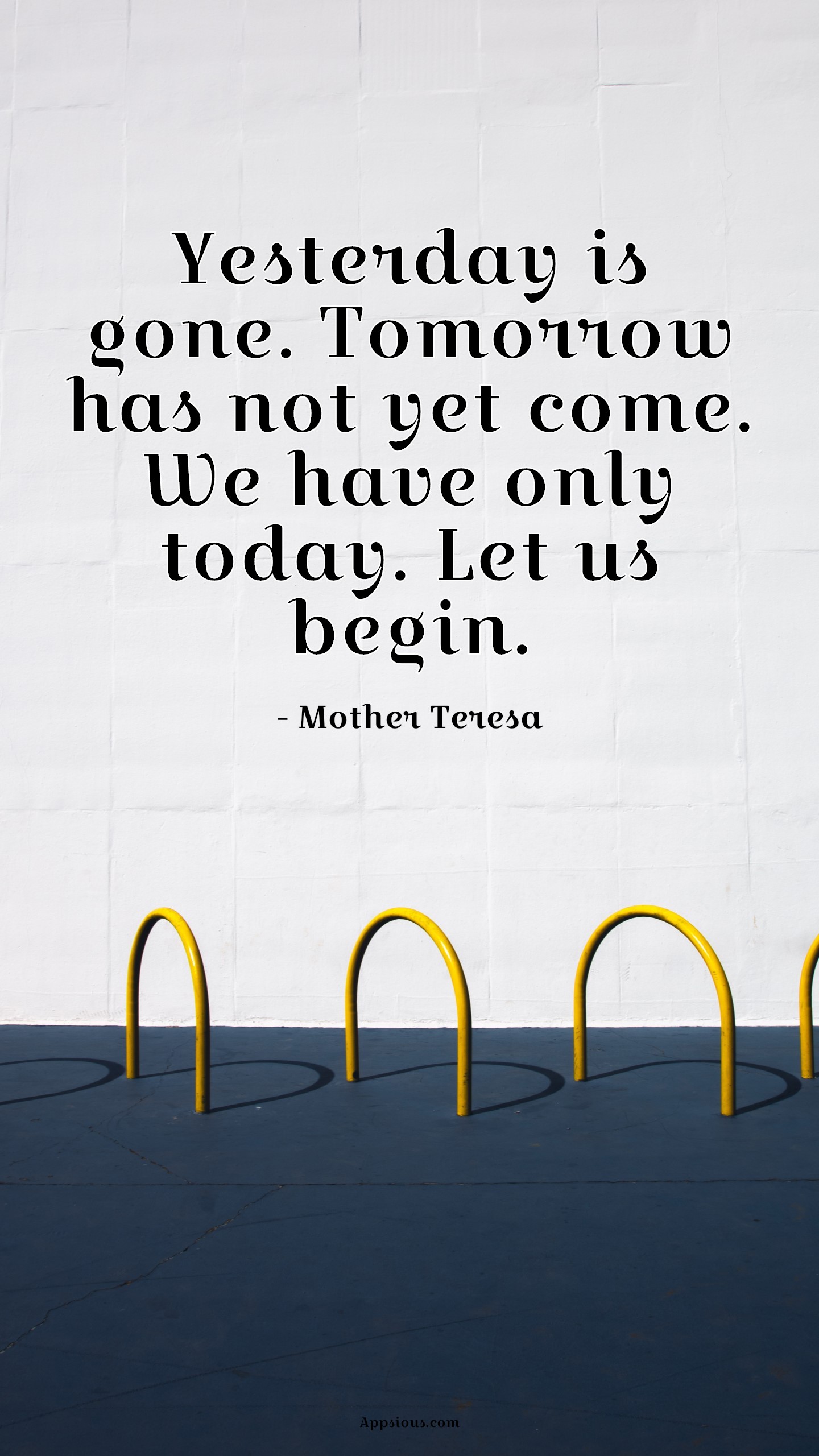 Yesterday is gone. Tomorrow has not yet come. We have only today. Let ...