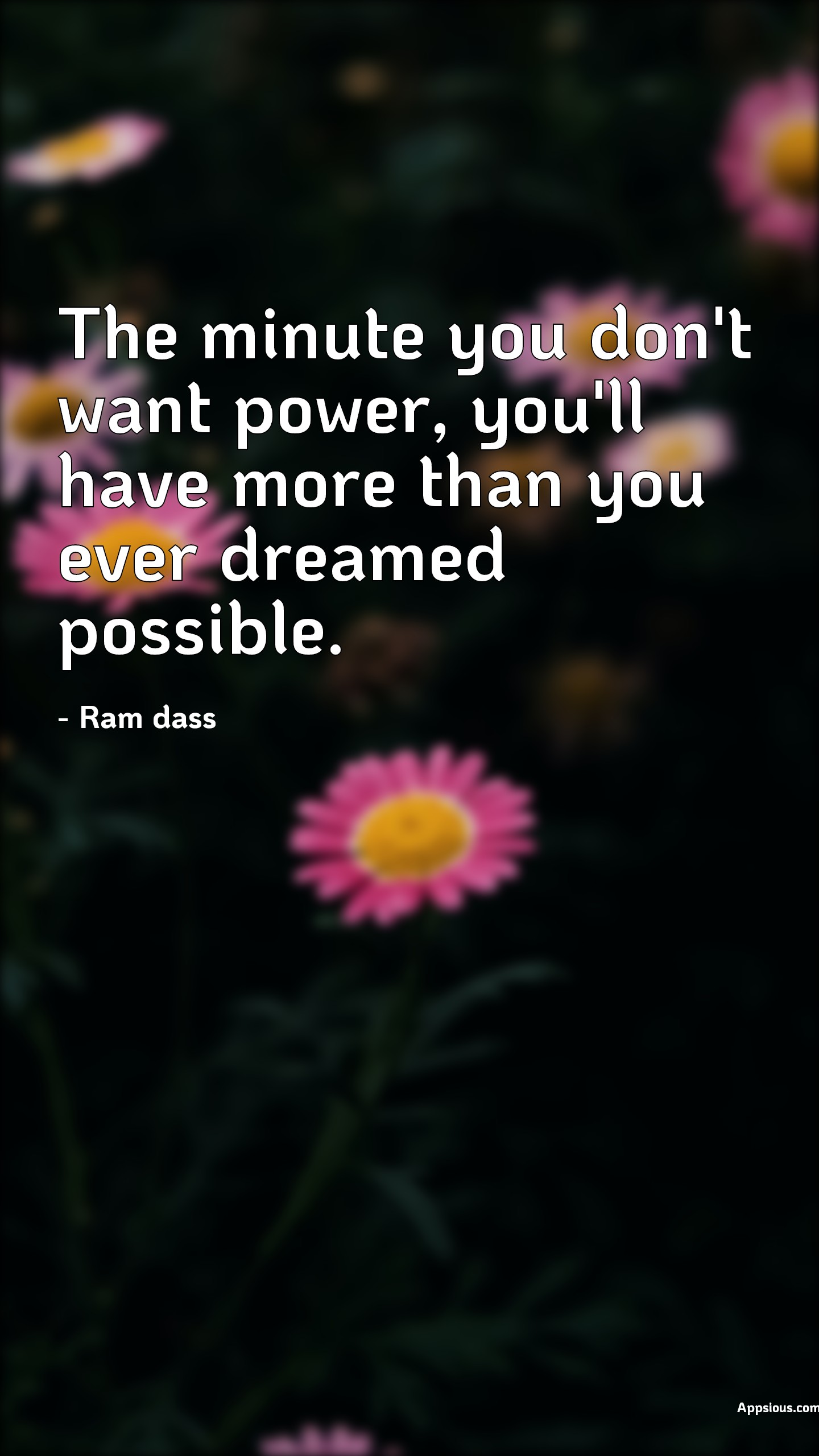 The minute you don't want power, you'll have more than you ever dreamed ...