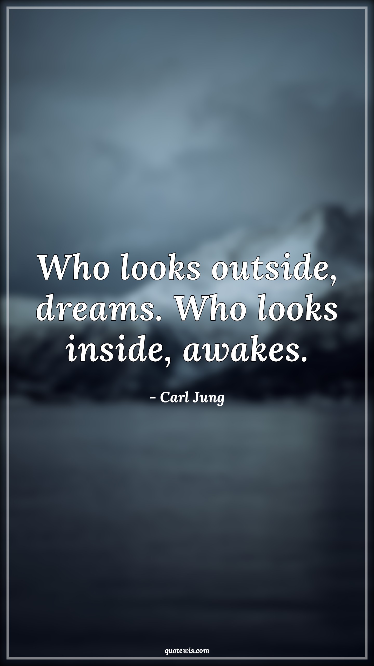 Who looks outside, dreams. Who looks inside, awakes. - quotewis.com