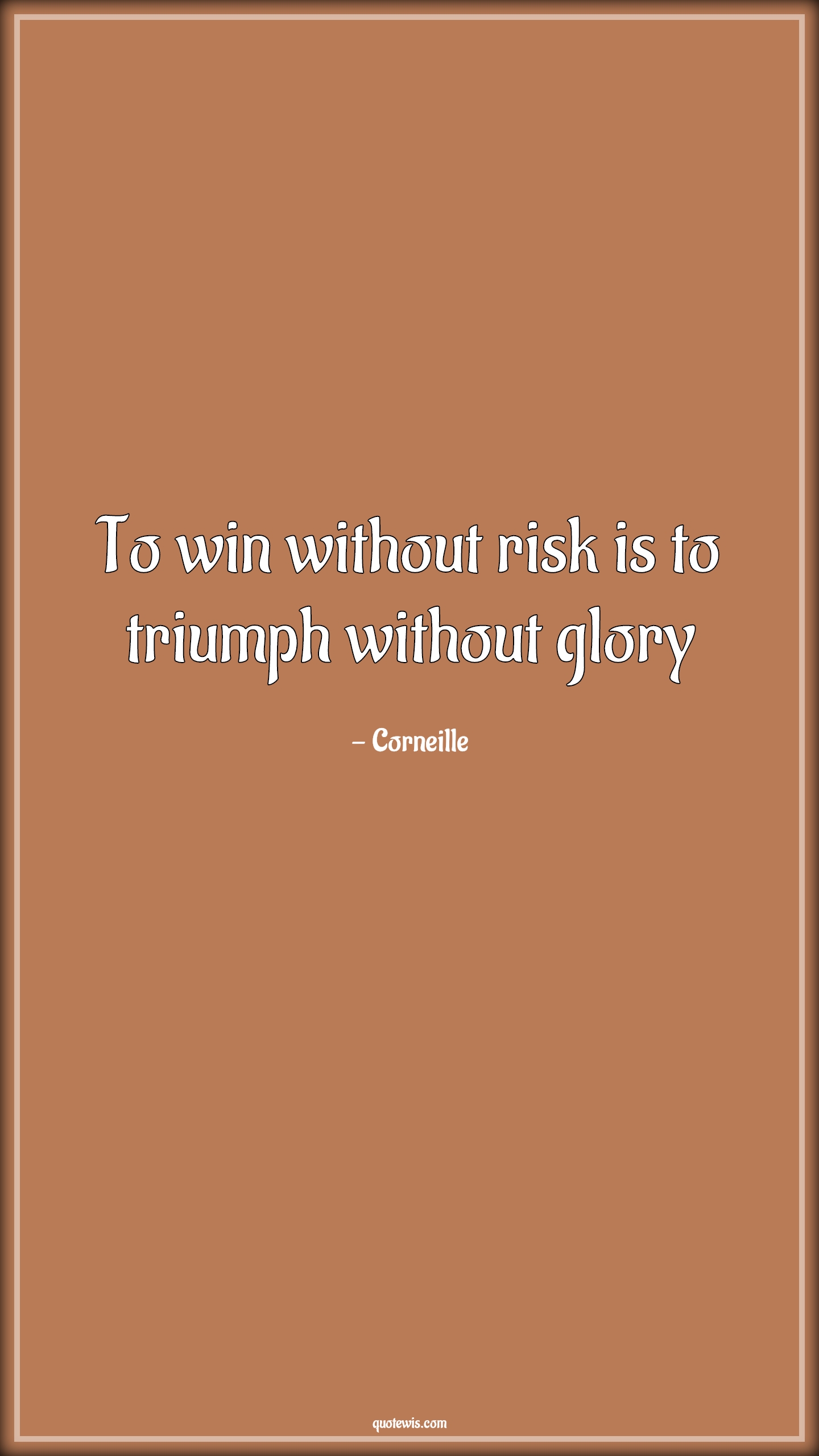 To win without risk is to triumph without glory - quotewis.com
