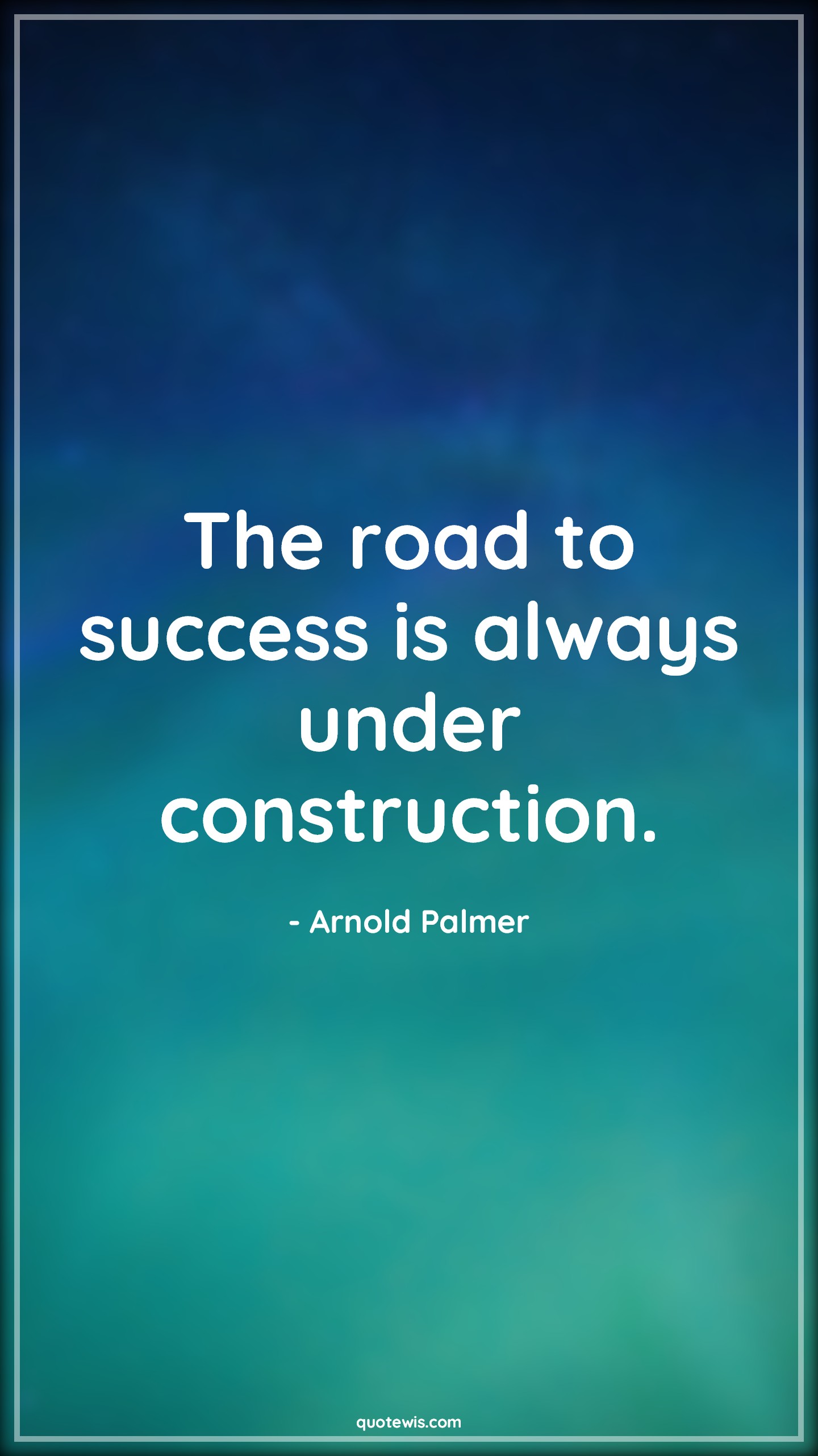 The road to success is always under construction. - quotewis.com