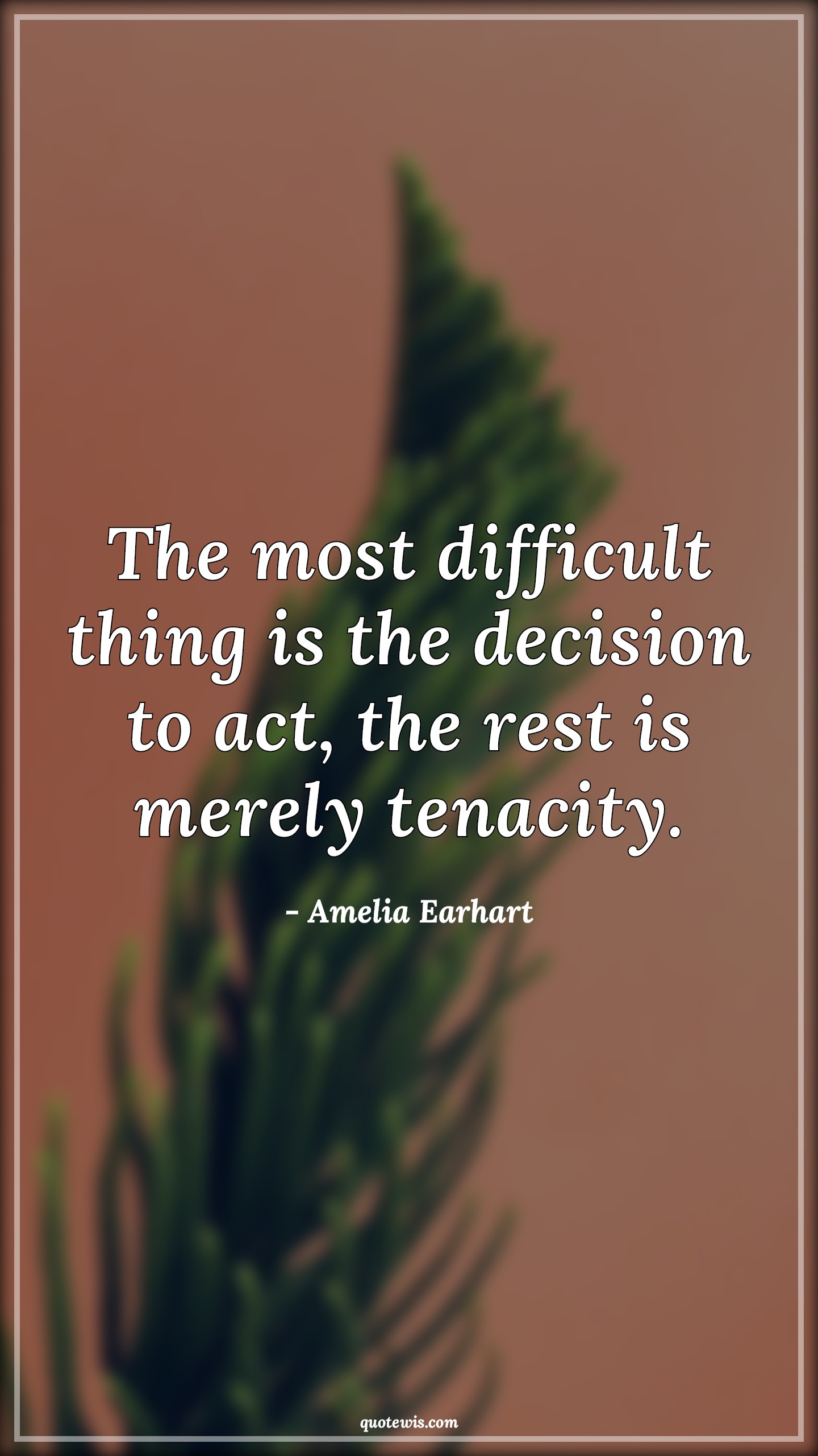 The most difficult thing is the decision to act, the rest is merely ...