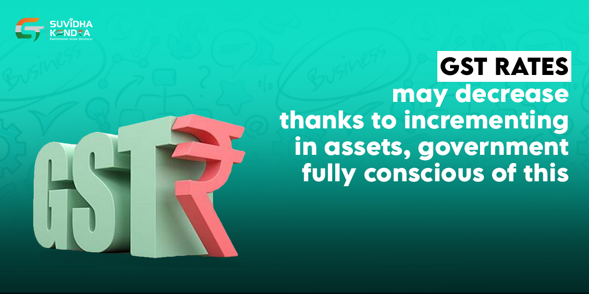 GST Rates May Decrease Thanks To Incrementing In Assets Government GST Rates May Decrease Thanks To Incrementing In Assets Government