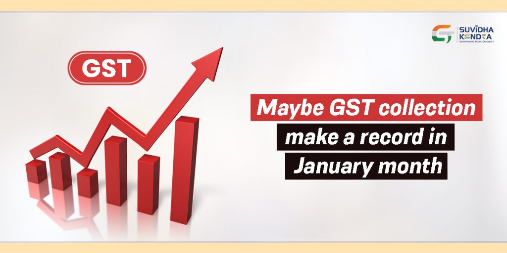 Maybe GST collection make a record in January month - GST Suvidha