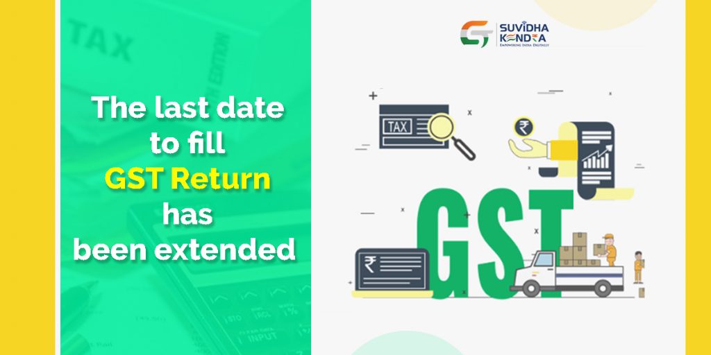The last date to fill GST Return has been extended - GST Suvidha Kendra
