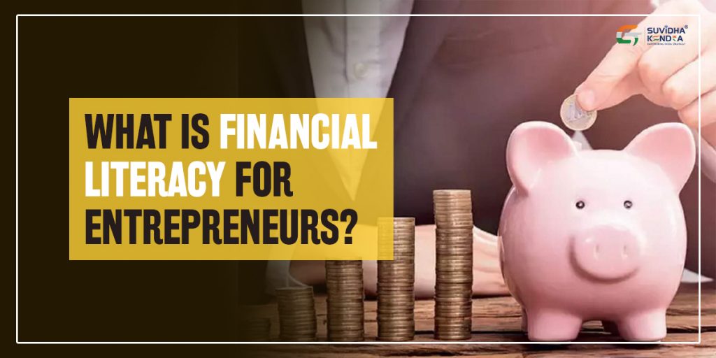 What is Financial Literacy for Entrepreneurs? - GST Suvidha Kendra