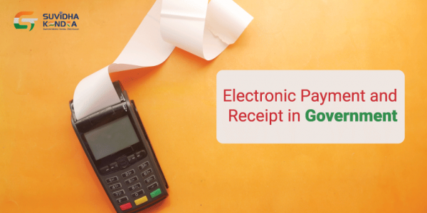 Electronic Payment and Receipt in Government - GST Suvidha Kendra