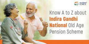 Know A to Z about Indira Gandhi National Old Age Pension Scheme