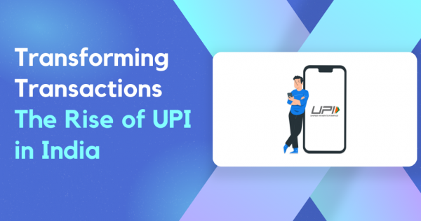Transforming Transactions: The Rise of UPI in India