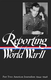 Reporting World War II: American Journalism 1944–1946 | Library of America