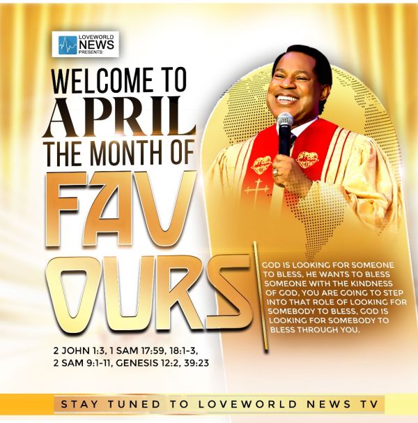 April is 'the Month of Favours' Pastor Chris Heralds at Global Service ...